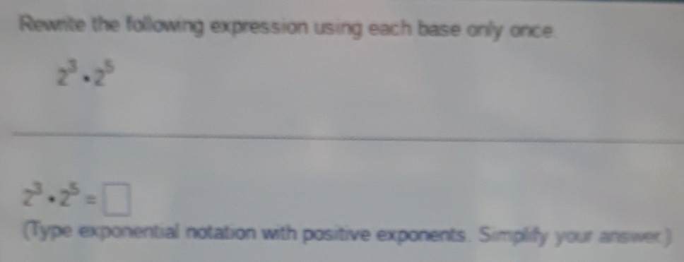 Solved: Rewrite the following expression using each base only once. 2^3 ...