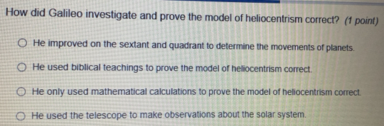 Solved: How did Galileo investigate and prove the model of ...