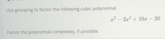 Solved: Use grouping to factor the following cubic polynomial. x^3-2x^2 ...