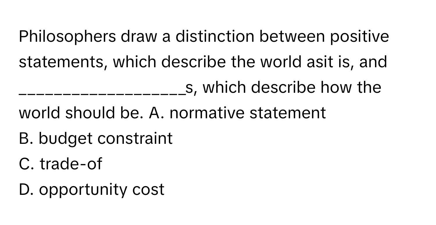 Solved: Philosophers draw a distinction between positive statements ...