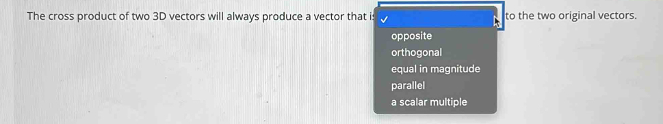 Solved: The cross product of two 3D vectors will always produce a ...