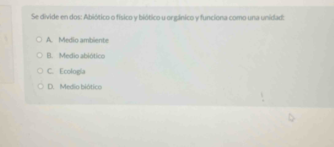Resuelto:Se divide en dos: Abiótico o físico y biótico u orgánico y funciona como una unidad: A. Me