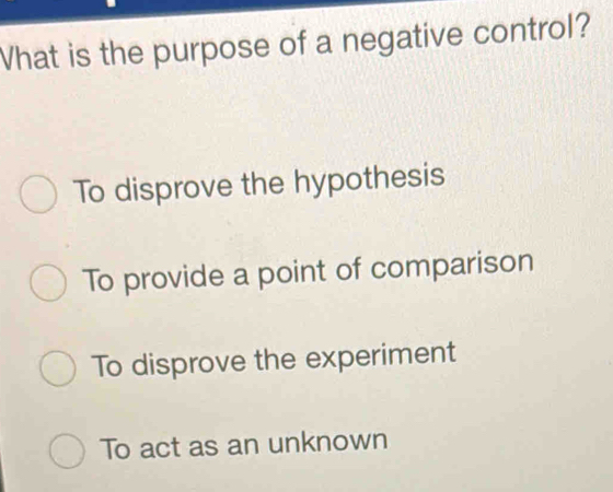 Solved: What is the purpose of a negative control? To disprove the ...