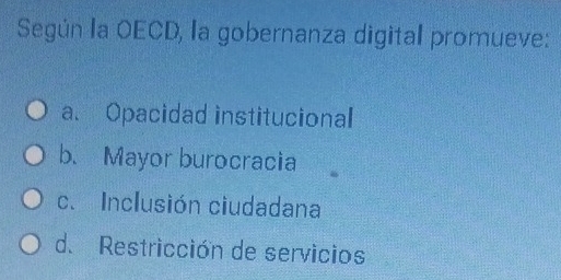 Resuelto:Según la OECD, la gobernanza digital promueve: a. Opacidad ...