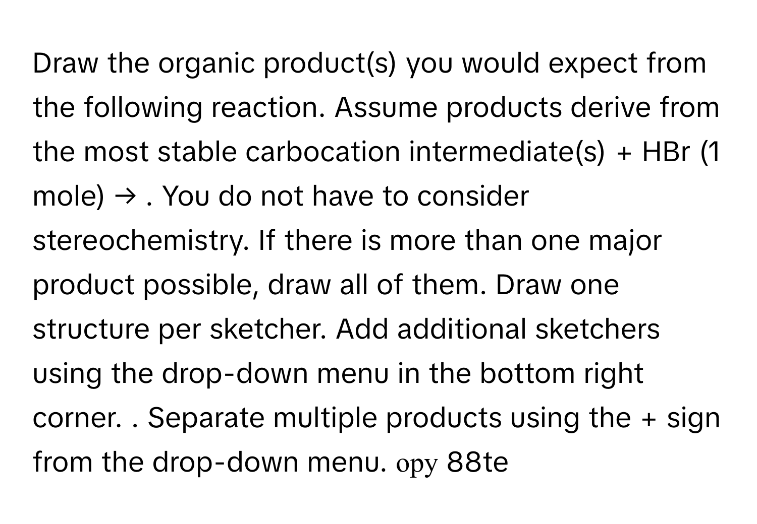 Solved: Draw the organic product(s) you would expect from the following ...