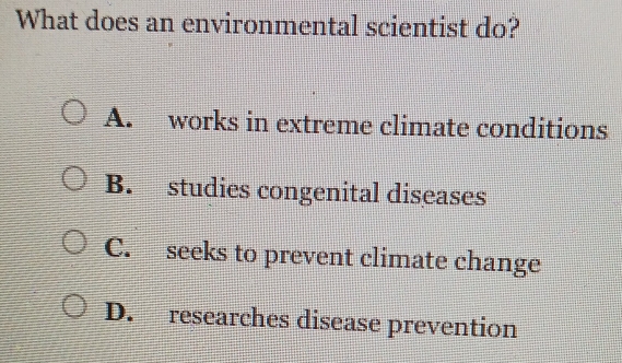 Solved: What does an environmental scientist do? A. works in extreme ...