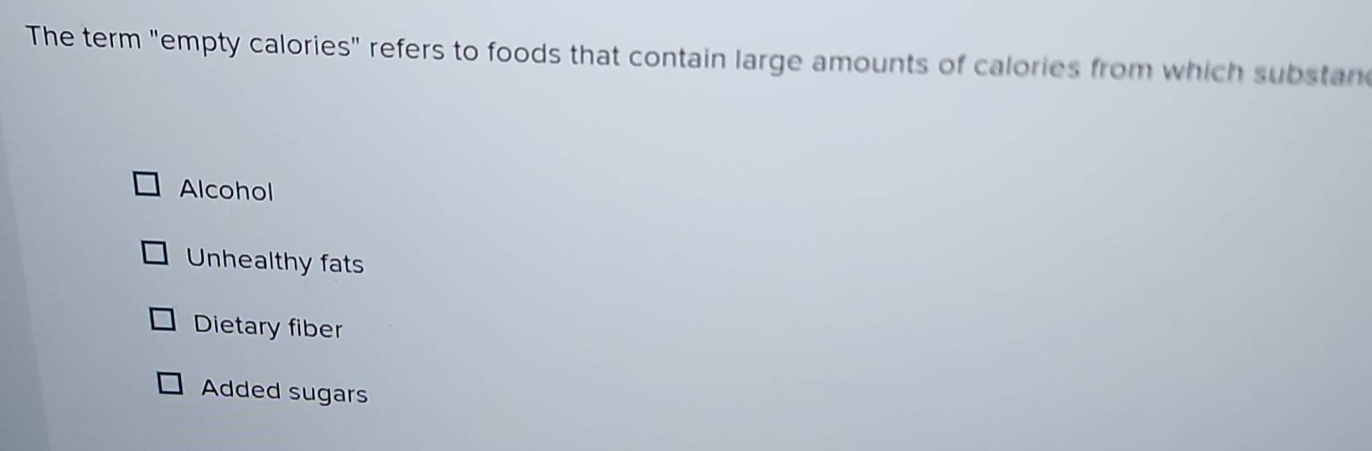 Solved: The term "empty calories" refers to foods that contain large ...