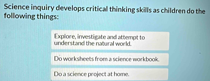 Solved: Science inquiry develops critical thinking skills as children ...