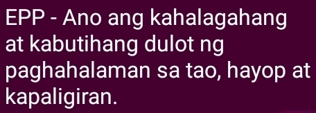 Solved: EPP - Ano ang kahalagahang at kabutihang dulot ng paghahalaman ...