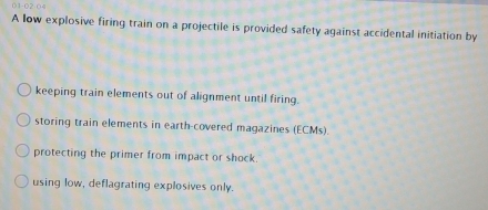 Solved: A low explosive firing train on a projectile is provided safety ...