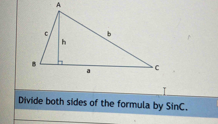 Solved: Divide both sides of the formula by SinC. [Math]