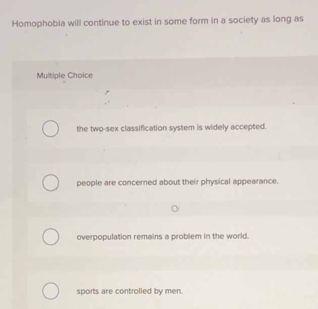 Solved: Homophobia will continue to exist in some form in a society as ...