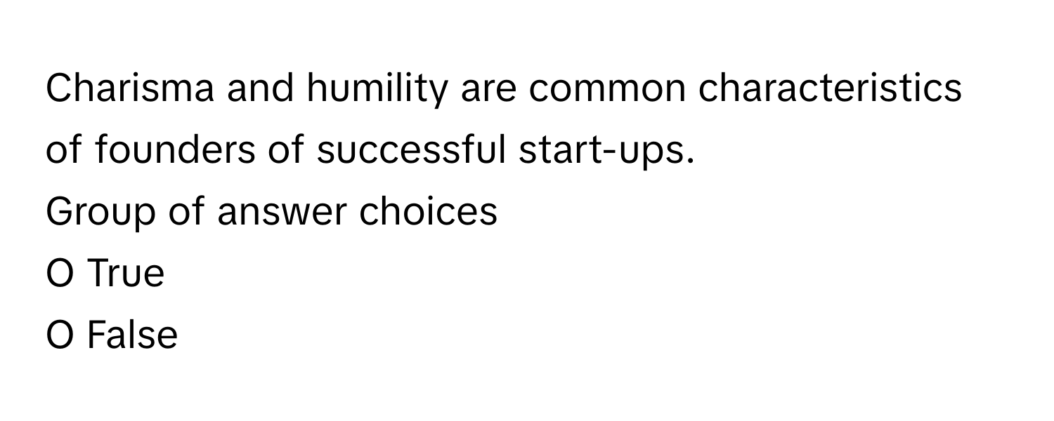 Solved: Charisma and humility are common characteristics of founders of ...