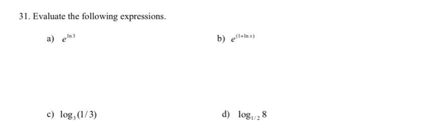 Solved: Evaluate the following expressions. a) e^(ln 3) b) e^((1+ln x)) c) log _3(1/3) d) log _1 ...