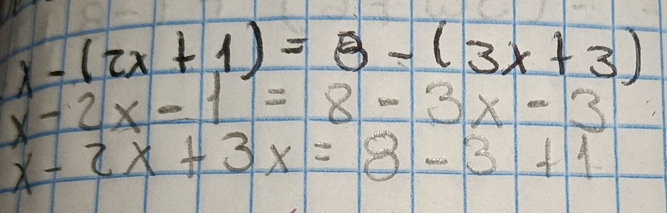 Resuelto:x-(2x+1)=8-(3x+3) x-2x-1=8-3x-3 x-2x+3x=8-3+1