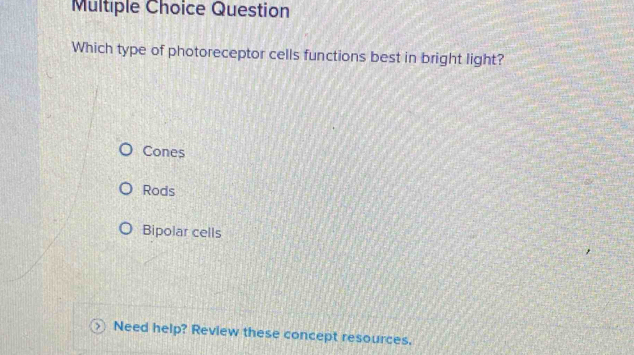 Solved: Question Which type of photoreceptor cells functions best in ...