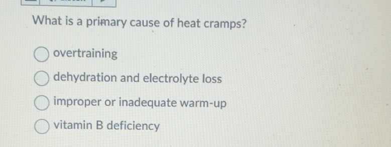 Solved: What is a primary cause of heat cramps? overtraining ...