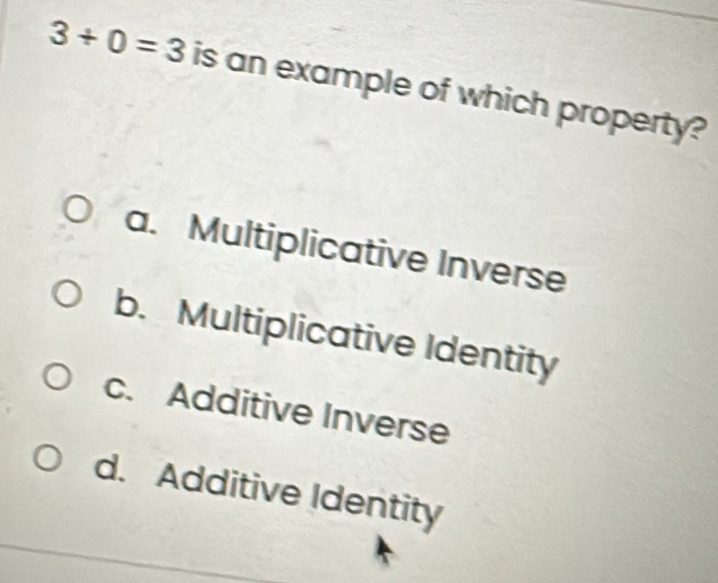 Solved: 3+0=3 is an example of which property? a. Multiplicative ...