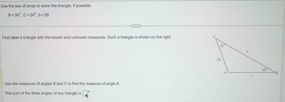 Solved: Use the law of sines to solve the triangle, if possible. B=39 ...