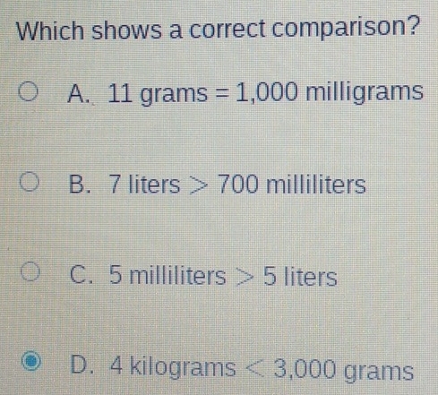 Solved: Which shows a correct comparison? A. 11grams =1,000milligrams B ...