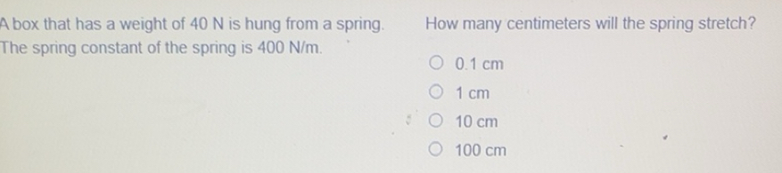 Solved: A box that has a weight of 40 N is hung from a spring. How many ...