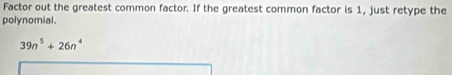 Solved: Factor out the greatest common factor. If the greatest common ...