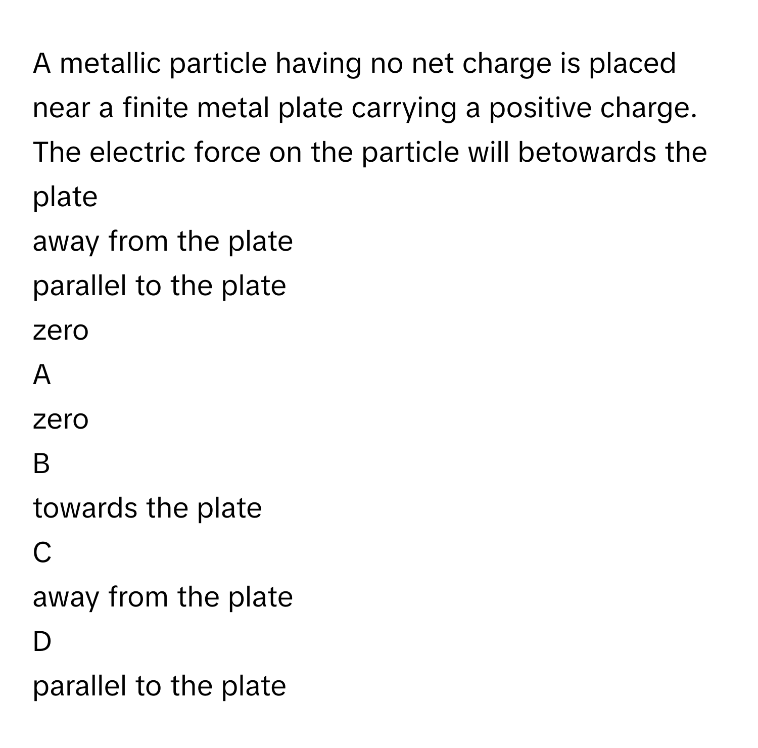 Solved: A metallic particle having no net charge is placed near a ...