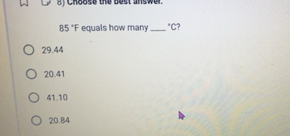 Solved: Choose the best answer. 85°F equals how many _°C 2 29.44 20.41 ...