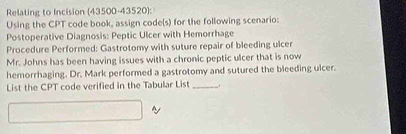 Solved: Relating to Incision (43500-43520): Using the CPT code book ...