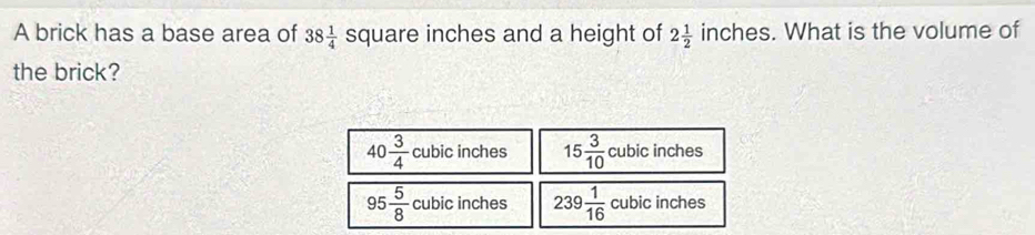 Solved: A brick has a base area of 38 1/4 square inches and a height of ...