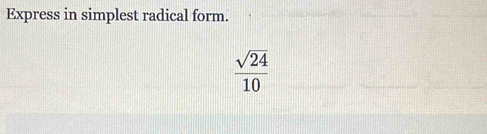 Express in simplest radical form. sqrt(24)/10 [Math]