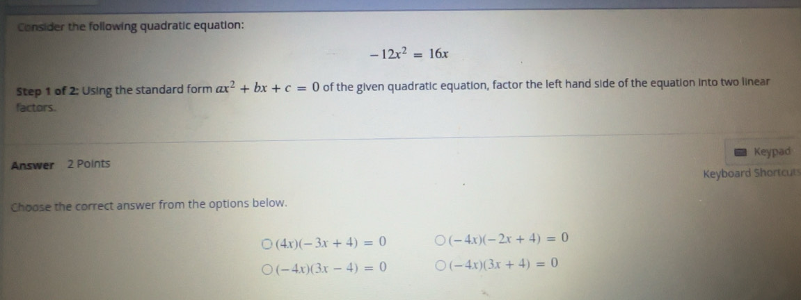 Solved: Consider the following quadratic equation: -12x^2=16x Step 1 of ...