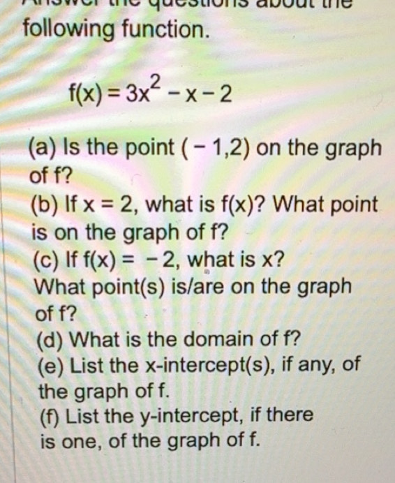 Solved: ons about the following function. f(x)=3x^2-x-2 (a) Is the ...