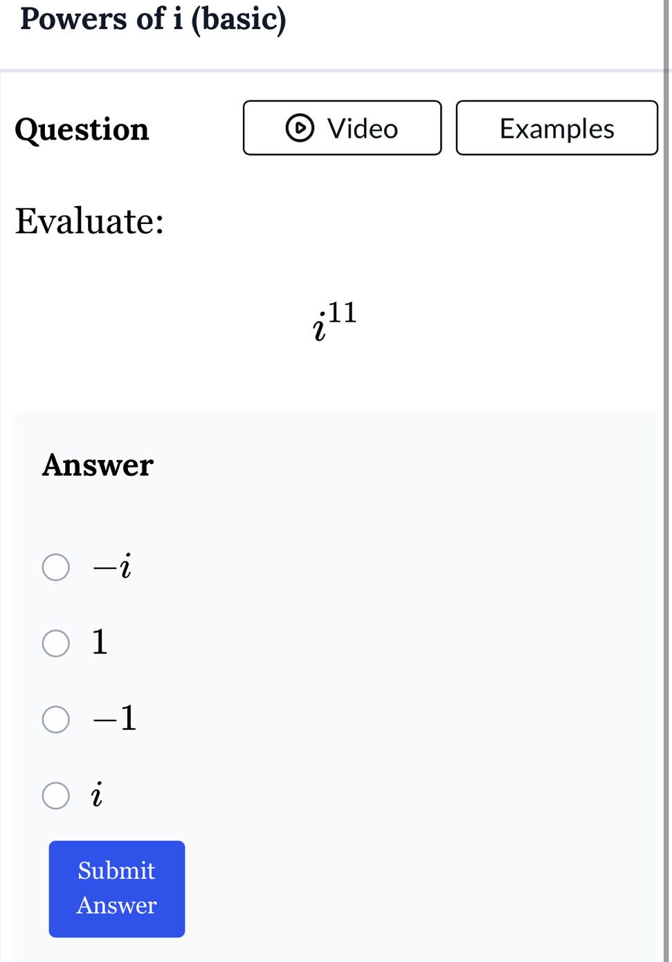 Solved: Powers of i (basic) Question Video Examples Evaluate: i^(11 ...