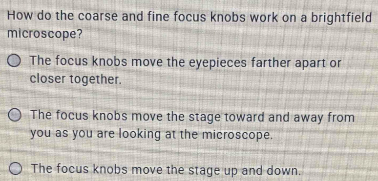 Solved: How do the coarse and fine focus knobs work on a brightfield ...