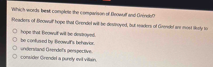 Solved: Which words best complete the comparison of Beowulf and Grèndel? Readers of Beowulf hope ...