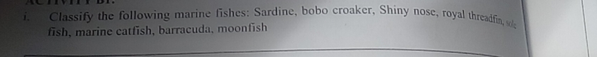 Solved: Classify the following marine fishes: Sardine, bobo croaker ...