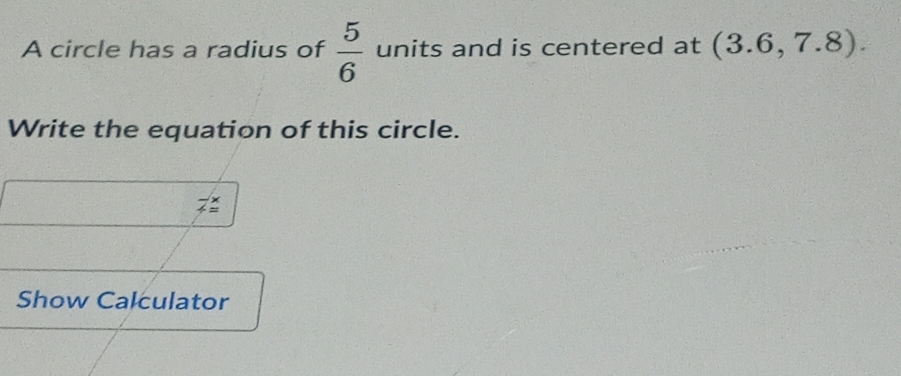Solved: A circle has a radius of 5/6 units and is centered at (3.6,7.8 ...