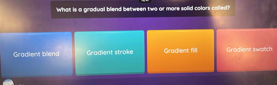 Solved: What is a gradual blend between two or more solid colors called ...