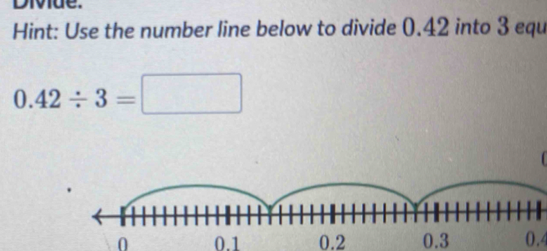 Solved: Diviue. Hint: Use the number line below to divide 0.42 into 3 ...