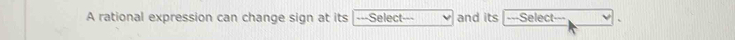 Solved: A rational expression can change sign at its ---Select and its ...