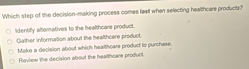 Solved: Which step of the decision-making process comes Iast when ...