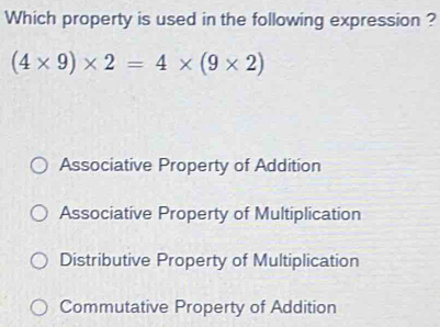 Solved: Which property is used in the following expression ? (4* 9)* 2=4* (9* 2) Associative ...