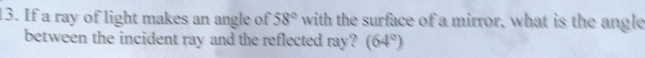 Solved: If a ray of light makes an angle of 58° with the surface of a ...
