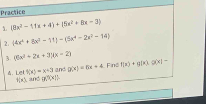 Solved: Practice 1. (8x^2-11x+4)+(5x^2+8x-3) 2. (4x^4+8x^2-11)-(5x^4-2x ...