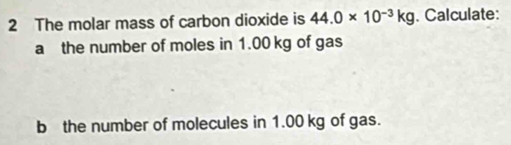 Solved: The molar mass of carbon dioxide is 44.0* 10^(-3)kg. Calculate ...