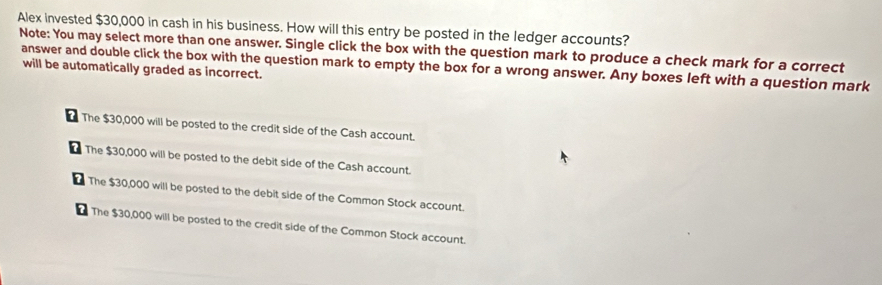 Solved: Alex invested $30,000 in cash in his business. How will this ...