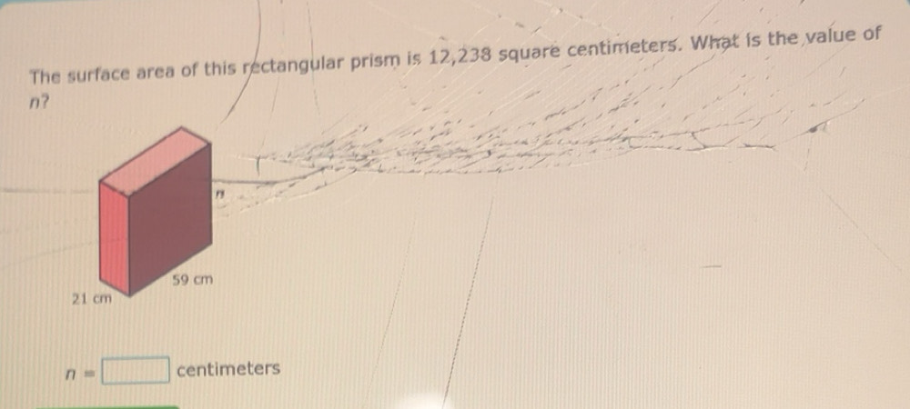 Solved: The surface area of this rectangular prism is 12,238 square ...