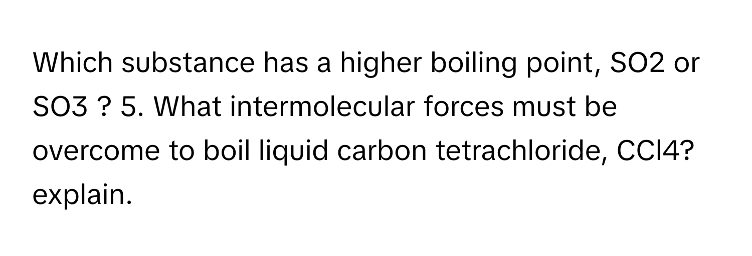 Solved: Which substance has a higher boiling point, SO2 or SO3 ? 5 ...