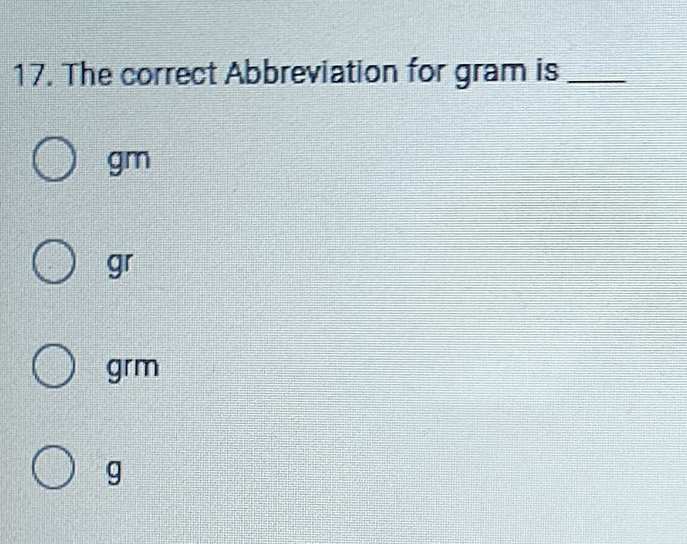 Solved: The correct Abbreviation for gram is_ gm gr grm g [Physics]